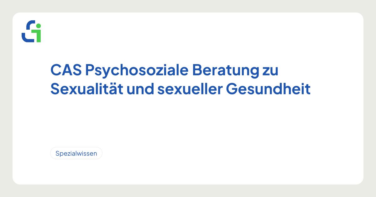 CAS Psychosoziale Beratung zu Sexualität und sexueller Gesundheit
